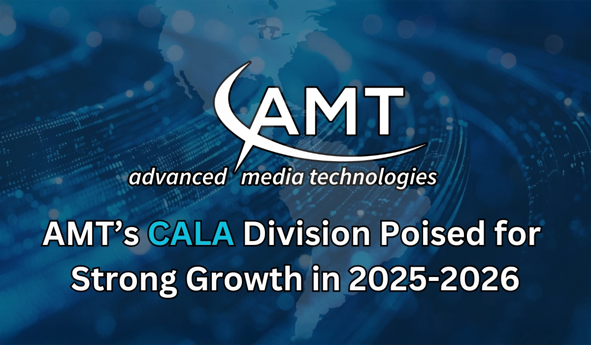 Advanced Media Technologies’ CALA Division Poised for Strong Growth ...